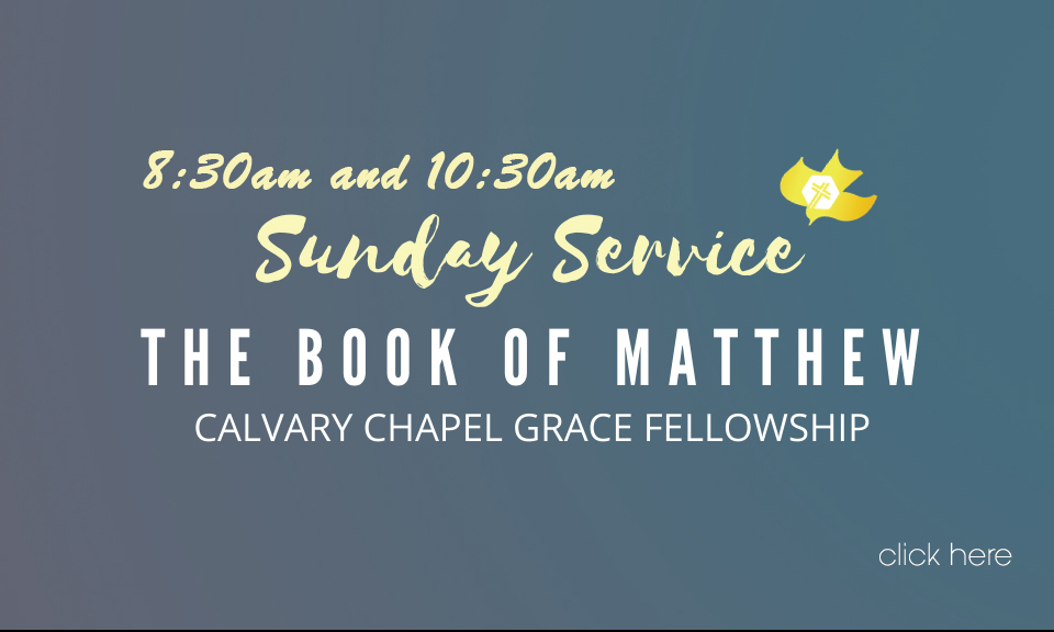 NEW SERVICE TIMES - 8:30am & 10:30am - Calvary Chapel Grace Fellowship